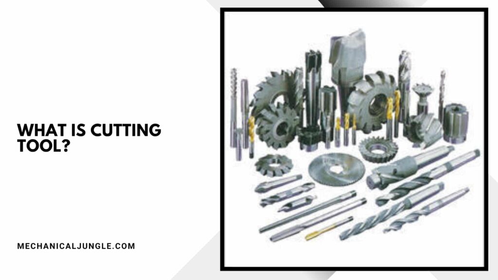 What Is Cutting Tool? | Materials of Cutting Tool | Classification of ...